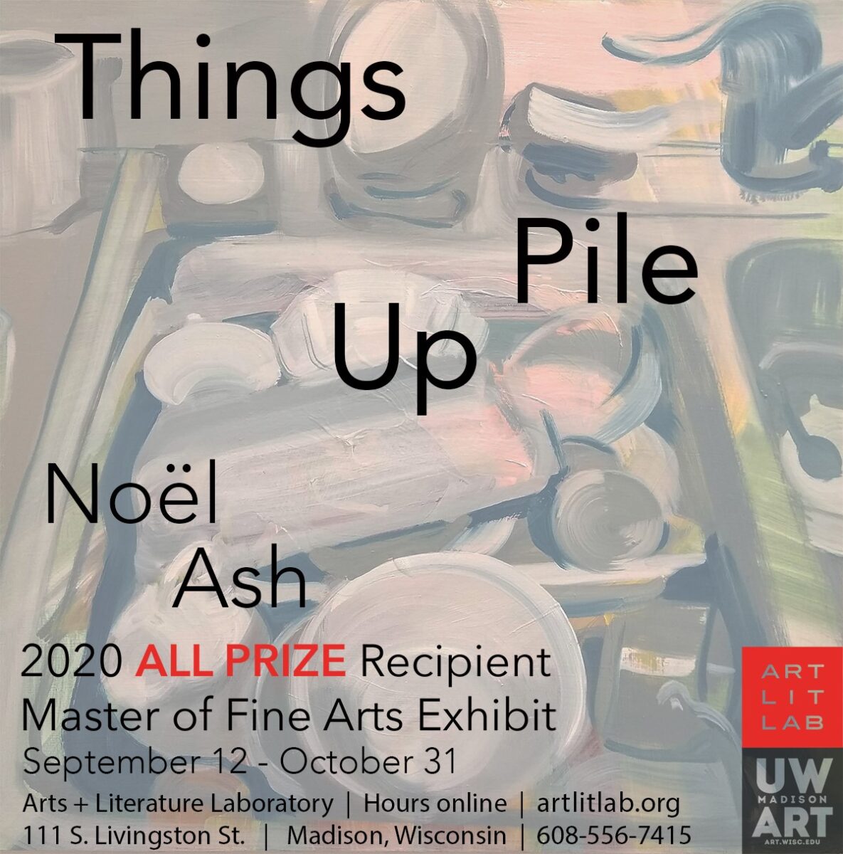 Things Pile Up: Master of Fine Arts Exhibition by Noël Ash - UW ART
