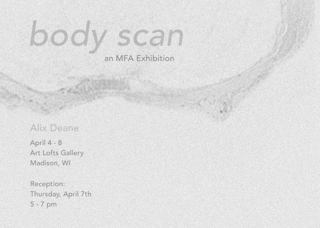 Body Scan: Master of Fine Arts Thesis Exhibition by Alix Deane - UW ART