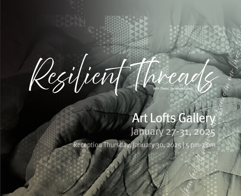 Resilient Threads: Master of Fine Arts Thesis Exhibition by Tamara McLean - UW ART